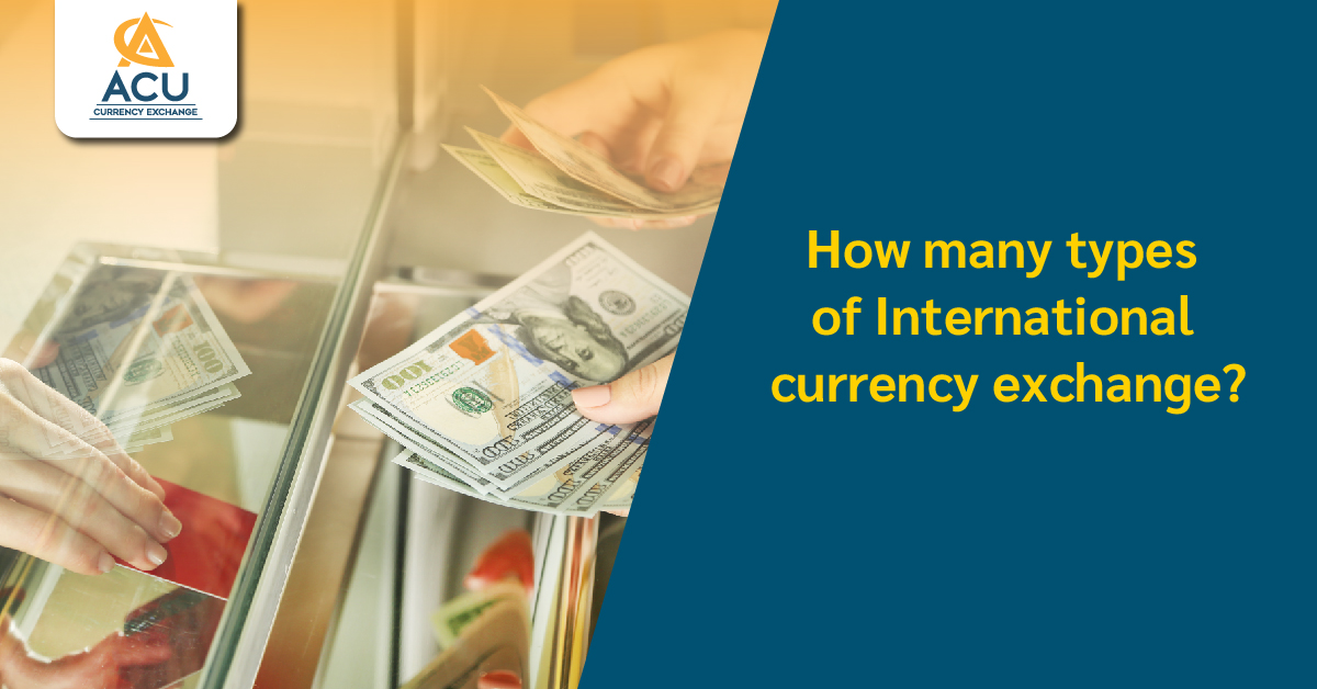 How many types of International currency exchange? - ACU Currency Exchange