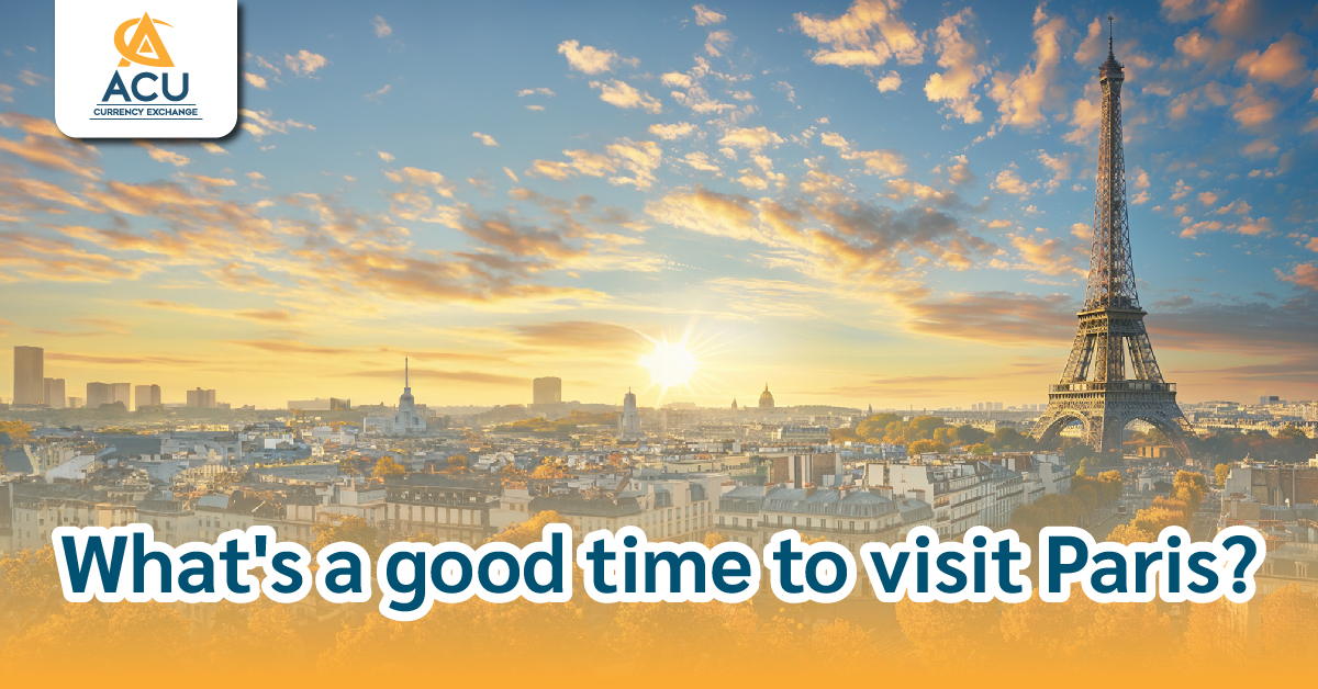 What's a good time to visit Paris? - ACU Currency Exchange